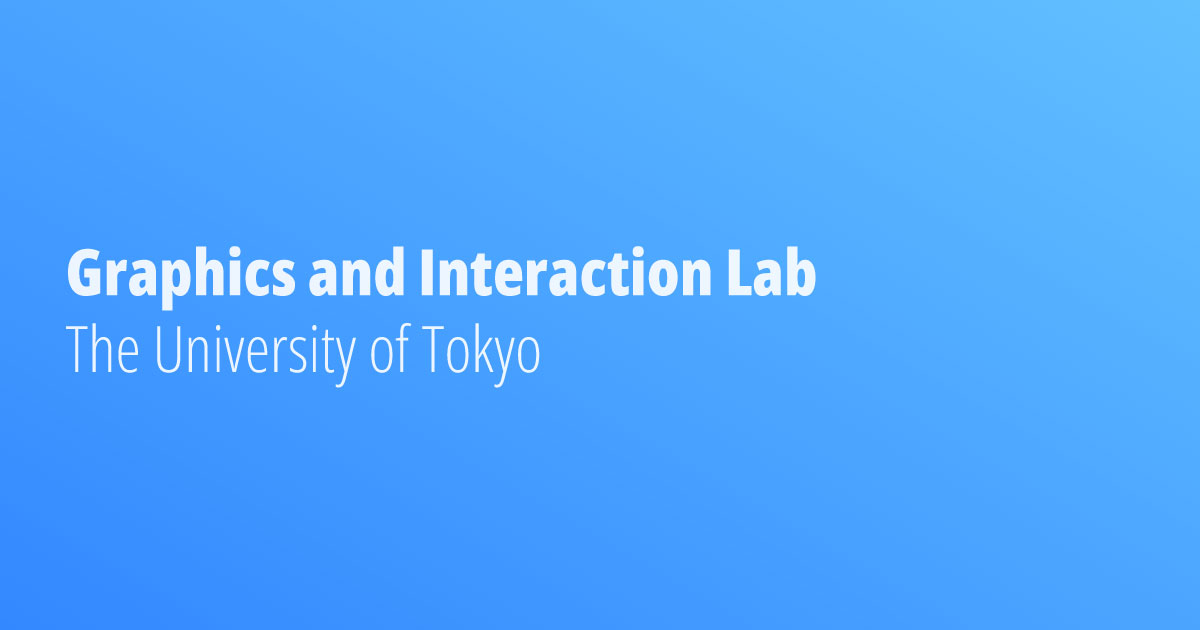 Graphics & Interaction Lab (a.k.a. Koyama Lab) | The University of Tokyo